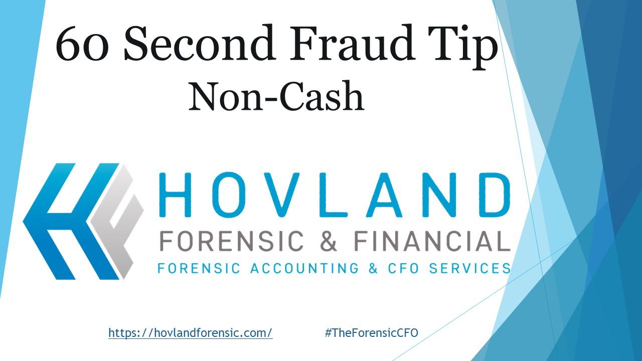 Noncash Fraud | Hovland Forensic & Financial